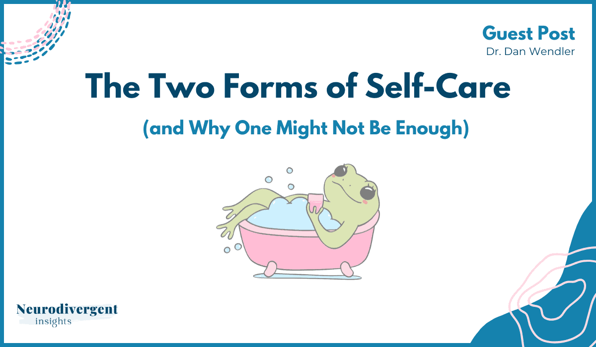 The Two Forms of Self-Care | Neurodivergent Insights