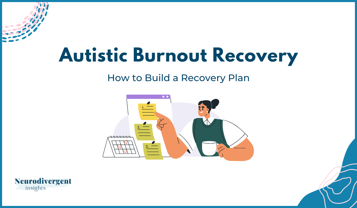 Autistic Burnout Recovery | Neurodivergent Insights