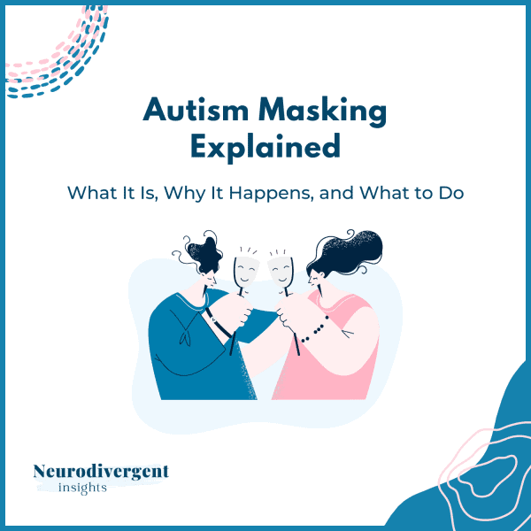 Autistic Masking Explained | Neurodivergent Insights