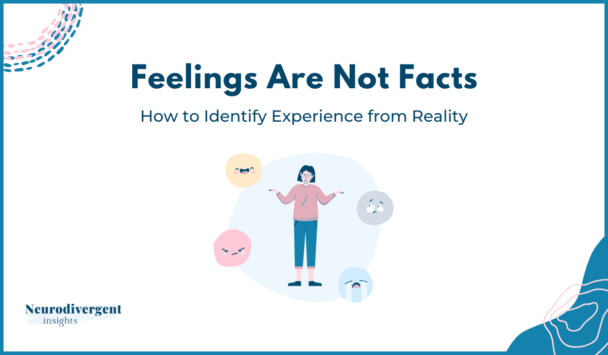 Feelings vs. Facts | Neurodivergent Insights